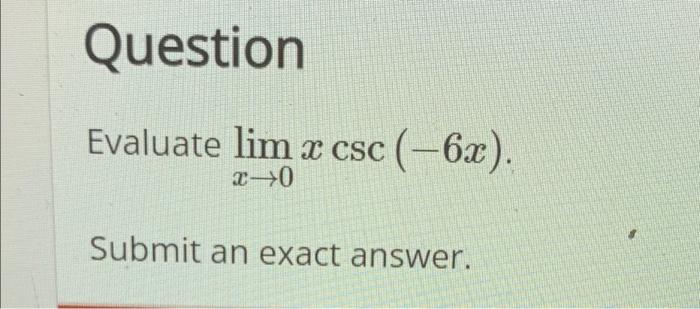 Solved Question Evaluate lim x csc (-6x). 2-70 Submit an | Chegg.com