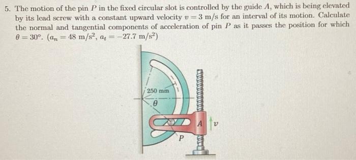 Solved 5. The motion of the pin P in the fixed circular slot | Chegg.com