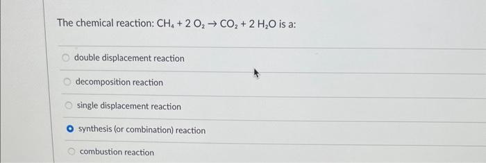 Solved The chemical reaction: CH4+2O2→CO2+2H2O is a: double | Chegg.com