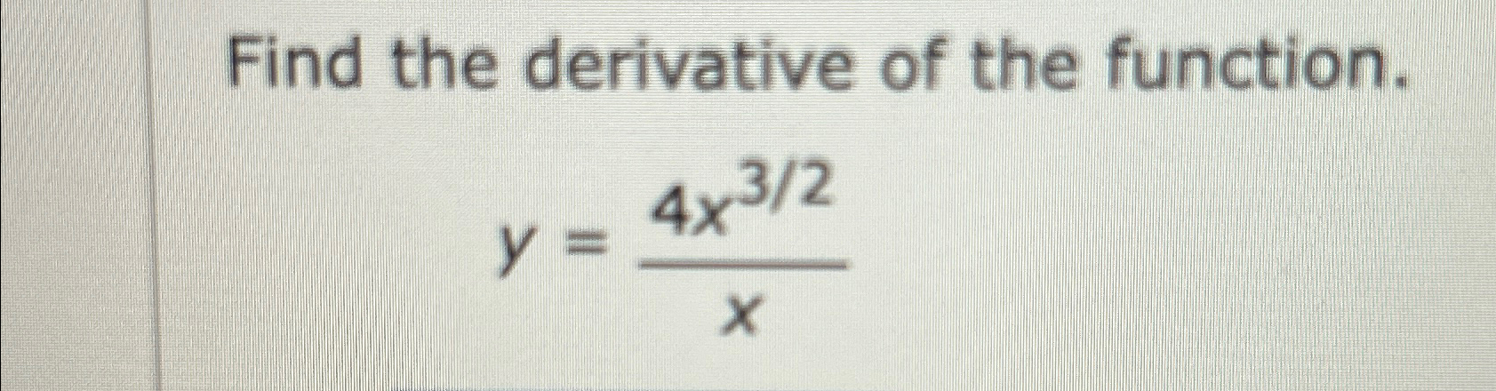Solved Find the derivative of the function.y=4x32x | Chegg.com