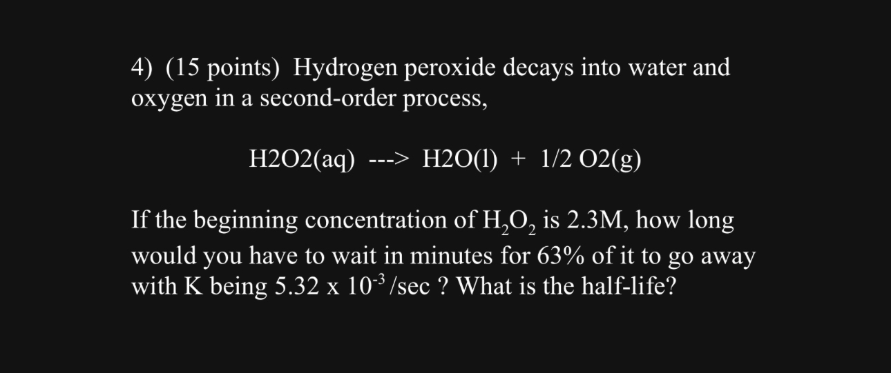 Solved (15 ﻿points) ﻿Hydrogen peroxide decays into water and | Chegg.com