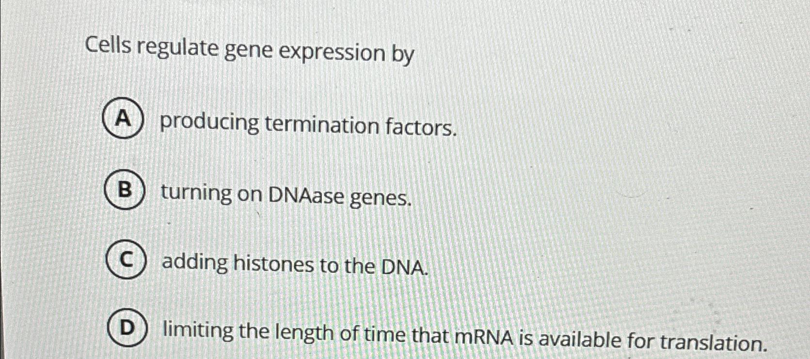 Solved Cells regulate gene expression byproducing | Chegg.com