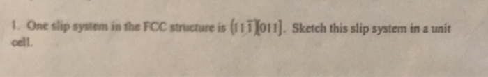 Solved 1. One slip system in the FCC structure is (117|011). | Chegg.com