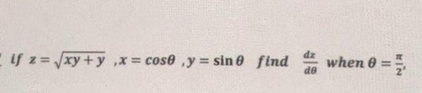 Solved if z = xy + y ,x = cose ,y = sine find dz de when 8 = | Chegg.com