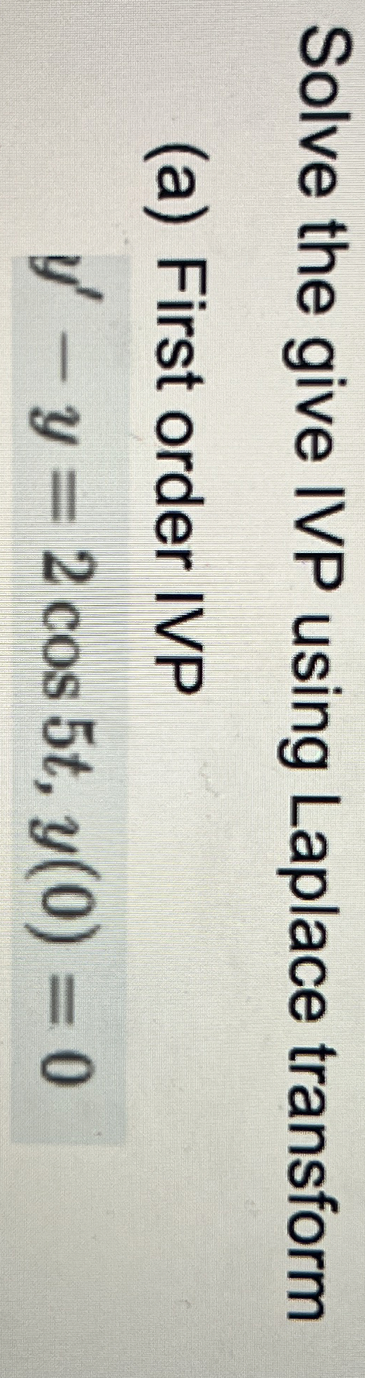 Solve the give IVP using Laplace transform(a) First | Chegg.com Solve the give IVP using Laplace transform(a) First | Chegg.com