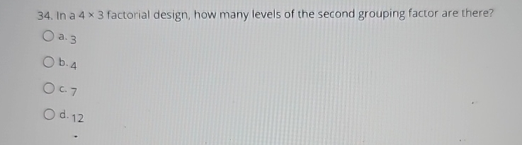 Solved In a 4×3 ﻿factorial design, how many levels of the | Chegg.com