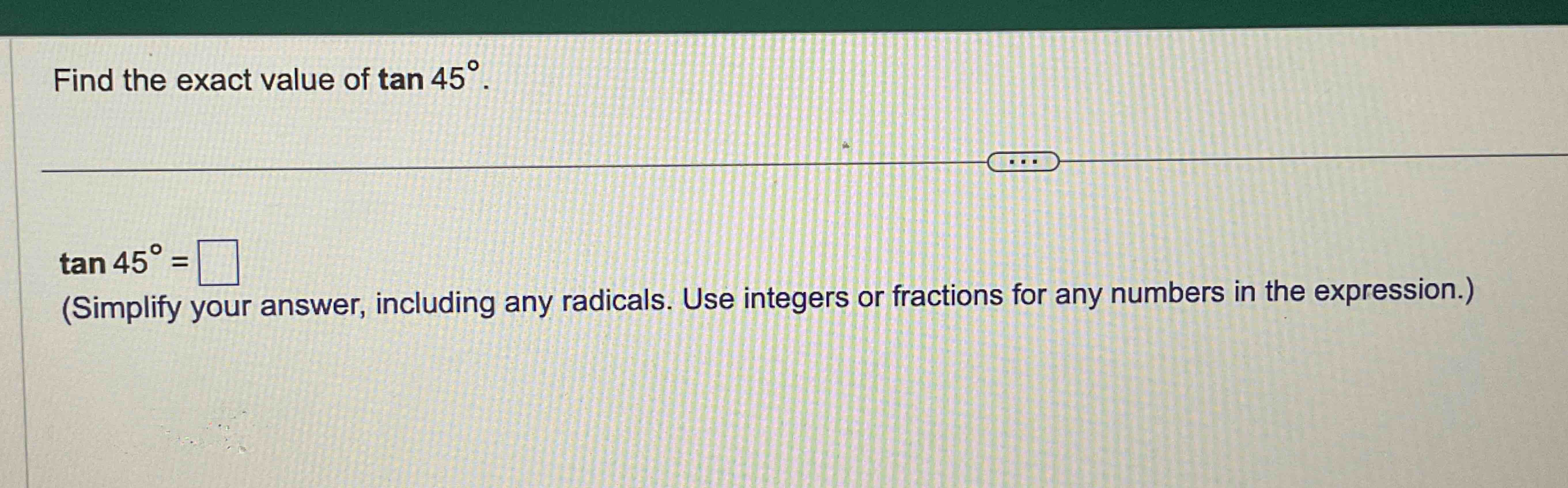 Solved Find the exact value of tan45°tan45°=(Simplify your | Chegg.com