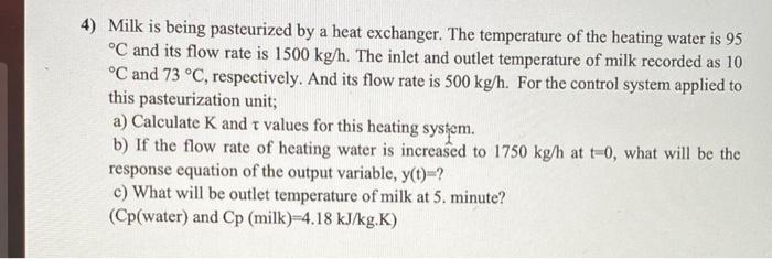 Solved 4) Milk is being pasteurized by a heat exchanger. The | Chegg.com