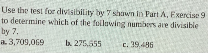 Solved Use the test for divisibility by 7 shown in Part A, | Chegg.com