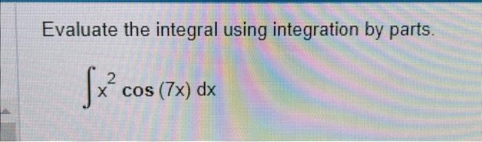 Solved Evaluate the integral using integration by parts. | Chegg.com