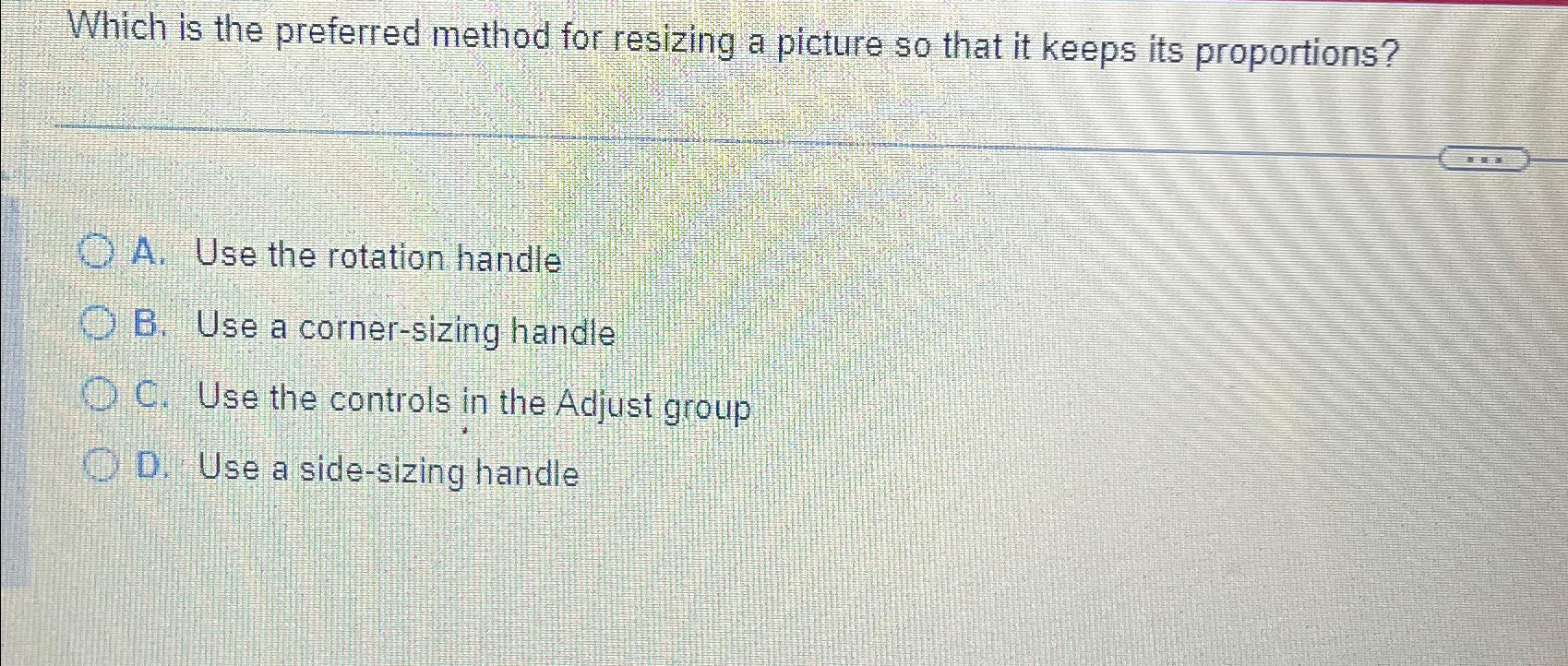 Solved Which is the preferred method for resizing a picture | Chegg.com