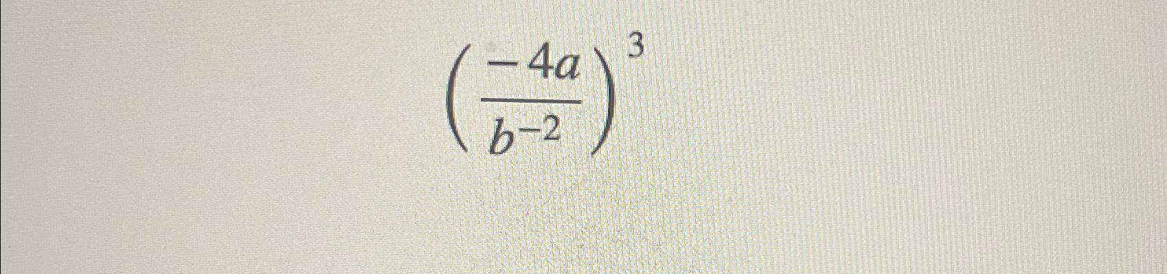 Solved (-4ab-2)3 | Chegg.com