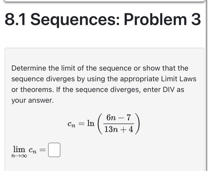 Solved 8.1 Sequences: Problem 3 Determine the limit of the | Chegg.com
