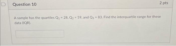 Solved Question 10 2 pts A sample has the quartiles Q₁ = 28, | Chegg.com