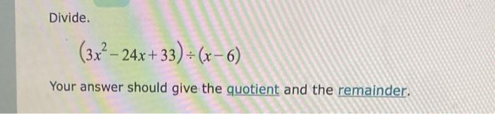Solved Divide. (3x2−24x+33)÷(x−6) Your answer should give | Chegg.com