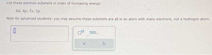 Solved List these electron subshells in order of increasing | Chegg.com