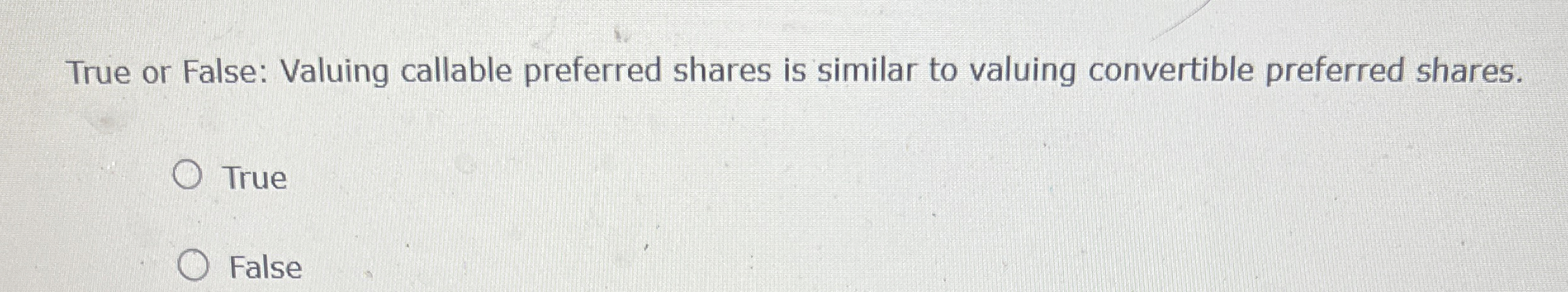 Solved True or False: Valuing callable preferred shares is | Chegg.com