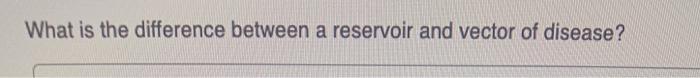 Solved What is the difference between a reservoir and vector | Chegg.com