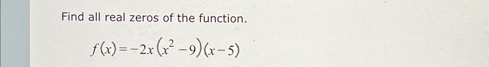 Solved Find all real zeros of the | Chegg.com