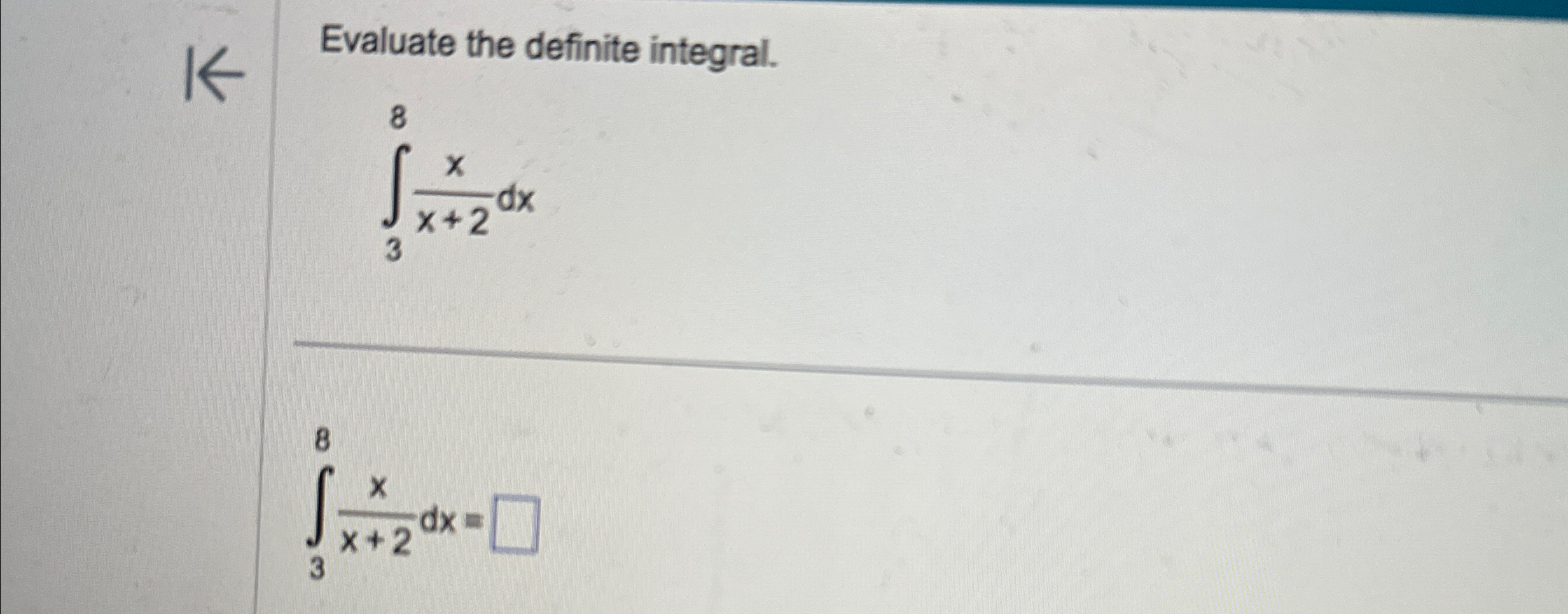 Solved Evaluate the definite integral.∫38xx+2dx∫38xx+2dx= | Chegg.com