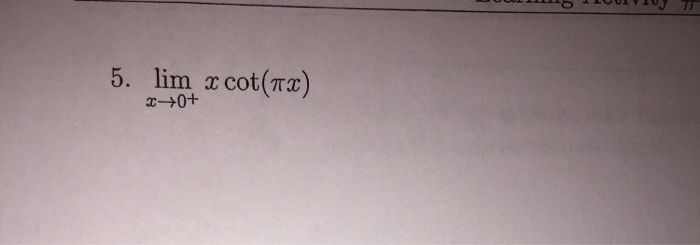 Solved ттттттто от тоот т 5. lim x cot(TTX) 3 +0+ | Chegg.com