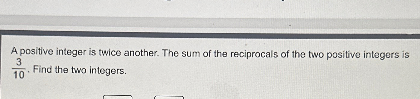 Solved A positive integer is twice another. The sum of the | Chegg.com