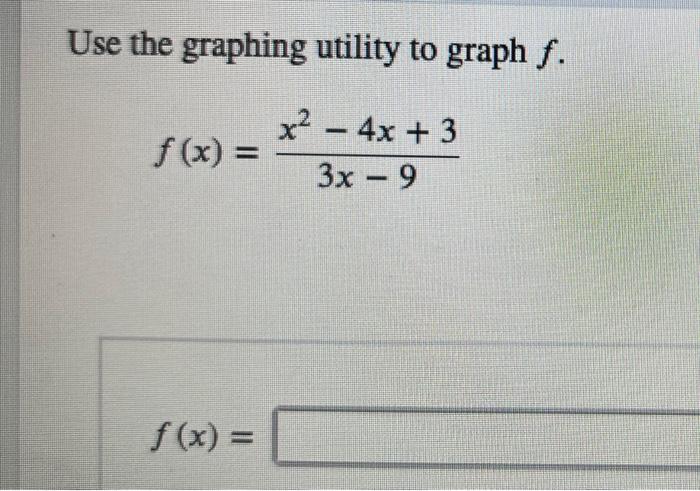 Solved Use the graphing utility to graph f. f(x)=3x−9x2−4x+3 | Chegg.com