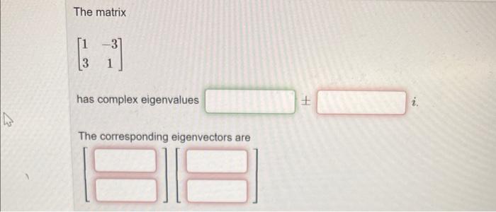 Solved The matrix [13−31] has complex eigenvalues The | Chegg.com