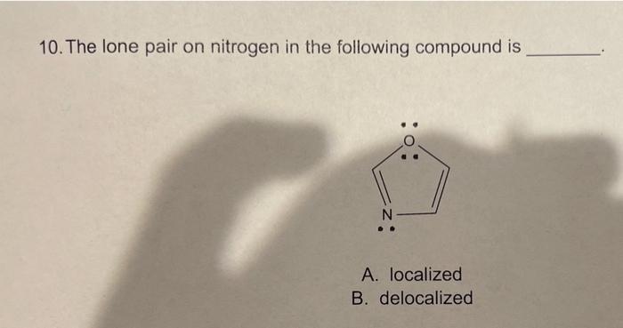 Solved 10. The lone pair on nitrogen in the following | Chegg.com