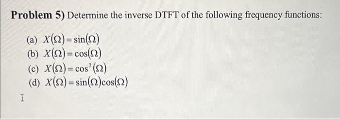 Solved Problem 5 Determine The Inverse Dtft Of The