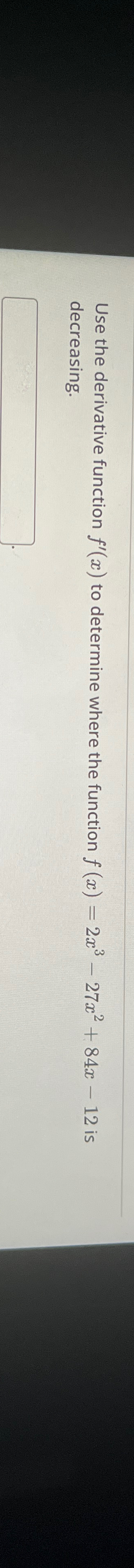 Solved Use the derivative function f'(x) ﻿to determine where | Chegg.com