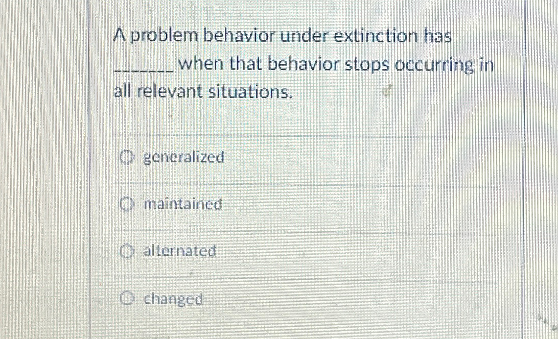 Solved A problem behavior under extinction has when that | Chegg.com