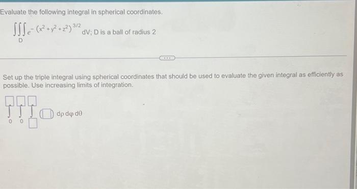 Solved Evaluate the following integral in spherical | Chegg.com