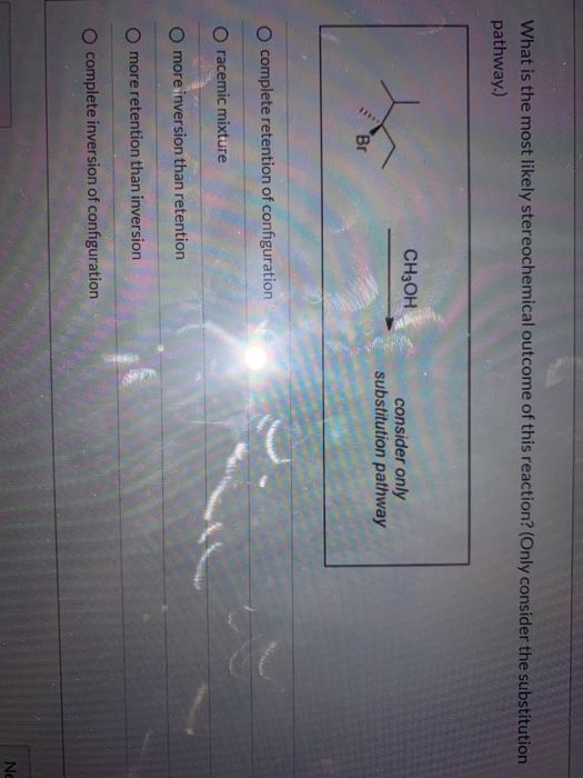 Solved What is the most likely stereochemical outcome of | Chegg.com