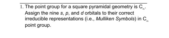 Solved 1. The point group for a square pyramidal geometry is | Chegg.com