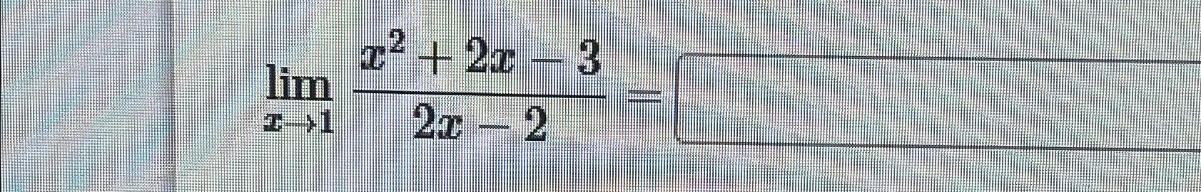 Solved limx→1x2+2x-32x-2= | Chegg.com