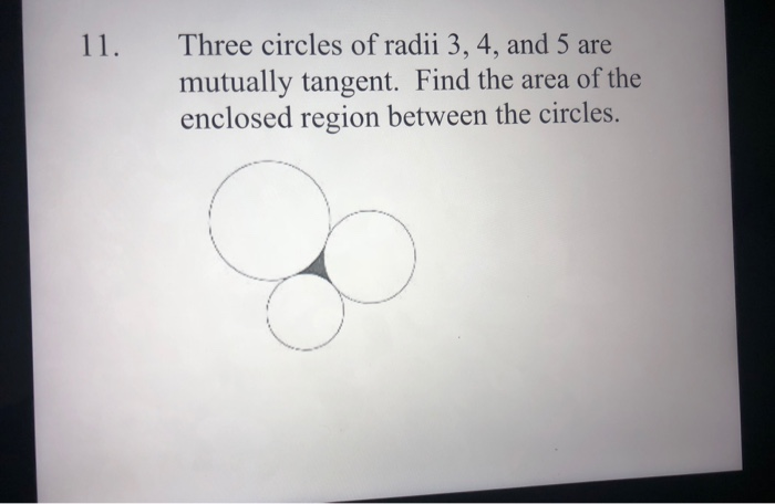 Solved 11. Three circles of radii 3, 4, and 5 are mutually | Chegg.com