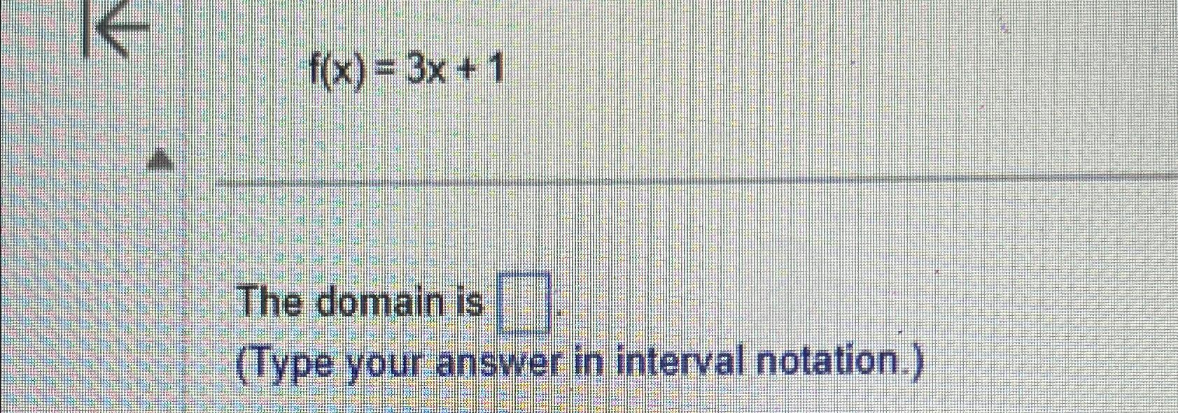 Solved f(x)=3x+1The domain is (Type your answer in interval | Chegg.com