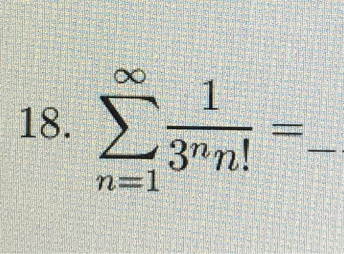 Solved 18. ∑n=1∞3nn!1= | Chegg.com