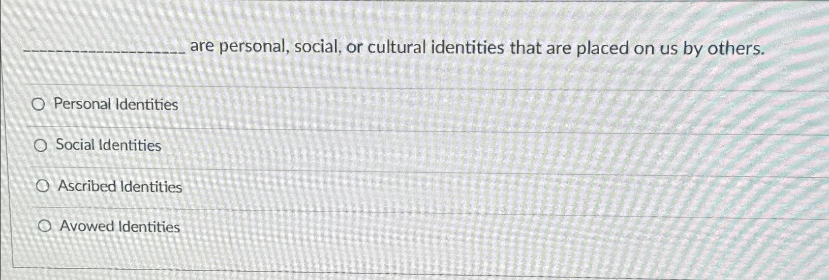 Solved are personal, social, or cultural identities that are | Chegg.com