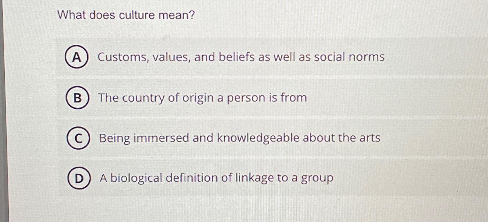 Solved What does culture mean?A Customs, values, and beliefs | Chegg.com