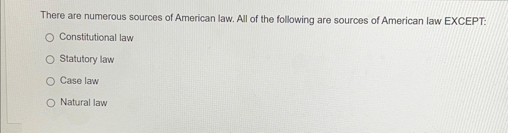 Solved There are numerous sources of American law. All of | Chegg.com