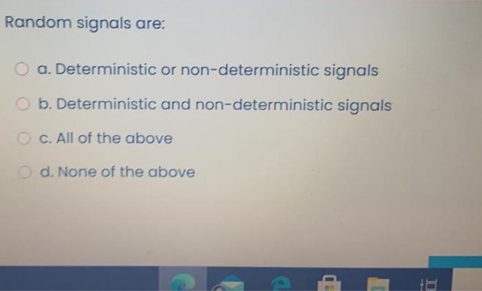 Solved Random signals are: O a. Deterministic or | Chegg.com