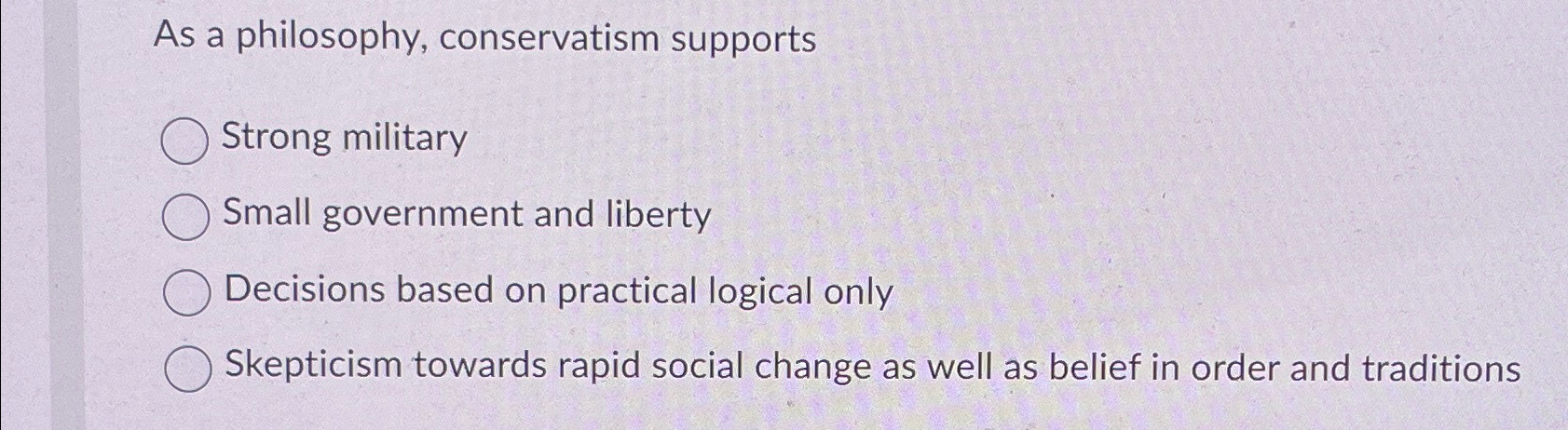 Solved As a philosophy, conservatism supportsStrong | Chegg.com