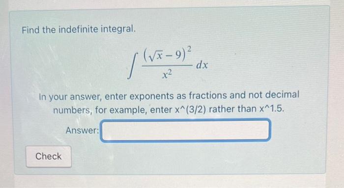 Solved Find the indefinite integral. ∫x2(x−9)2dx In your | Chegg.com