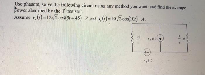 Solved Use phasors, solve the following circuit using any | Chegg.com