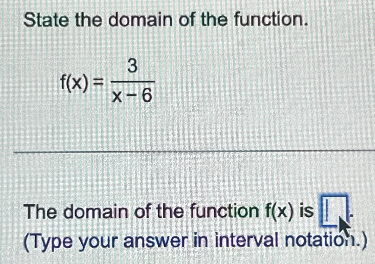 Solved State the domain of the function.f(x)=3x-6The domain | Chegg.com