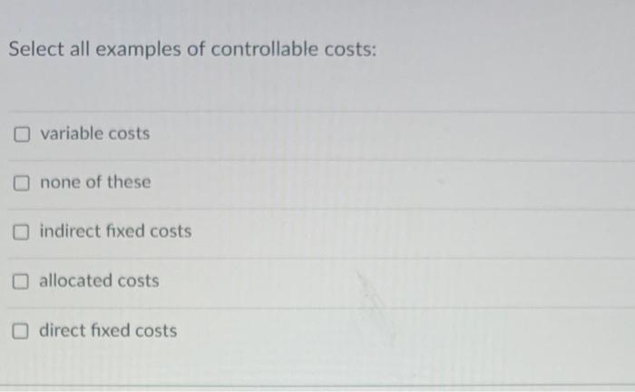 Solved Select all examples of controllable costs: variable | Chegg.com