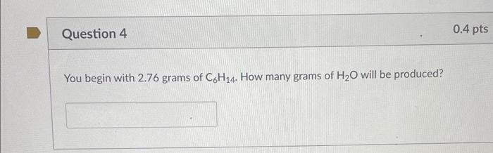 Solved You begin with 2.76 grams of C6H14. How many grams of | Chegg.com
