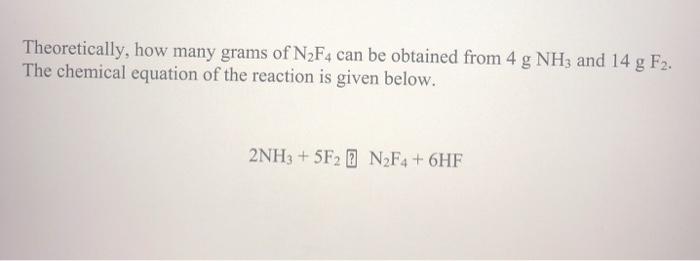 Solved Theoretically, how many grams of N2F4 can be obtained | Chegg.com